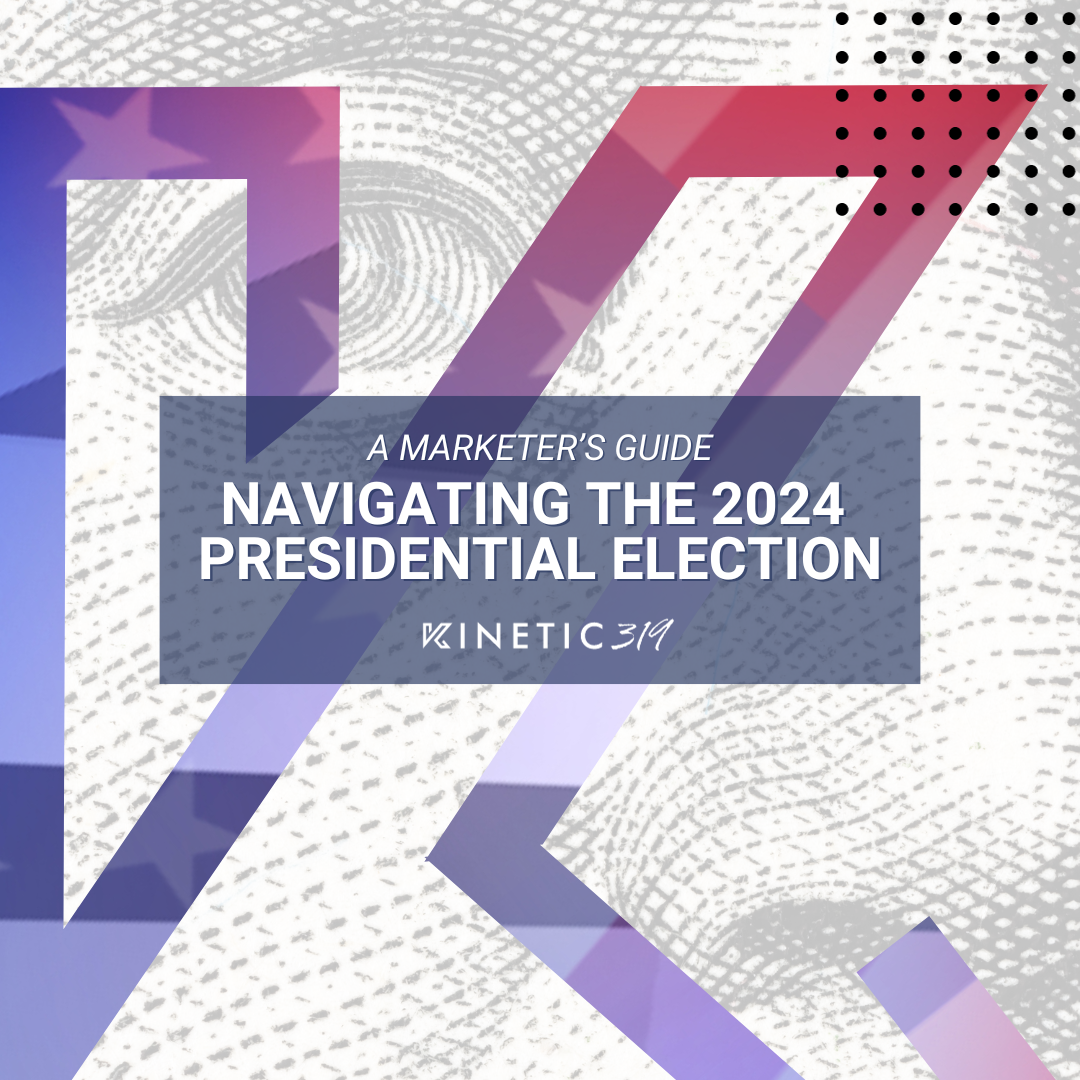 Navigating The 2024 Presidential Election: A Marketer's Guide – Kinetic319